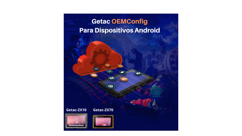 Getac lanza su nueva aplicación OEMConfig para las tabletas robustas ZX10 y ZX70 - Canal News ...